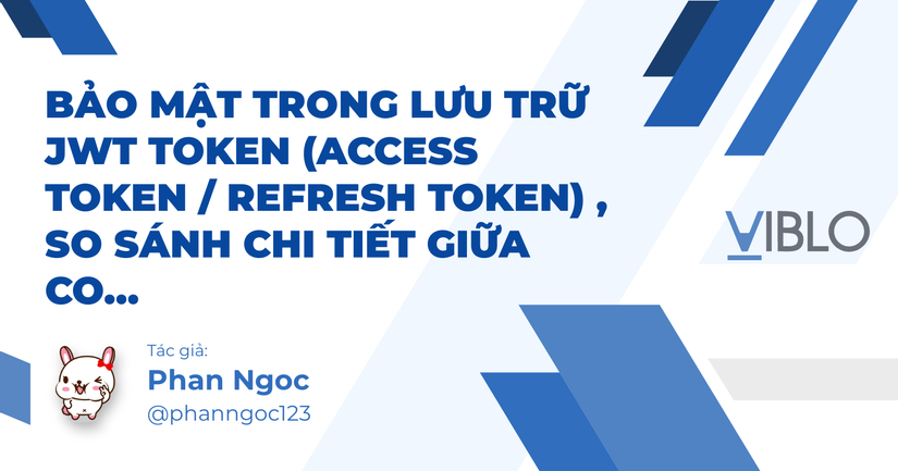 Bảo mật trong lưu trữ JWT token (access token / refresh token) , so ...