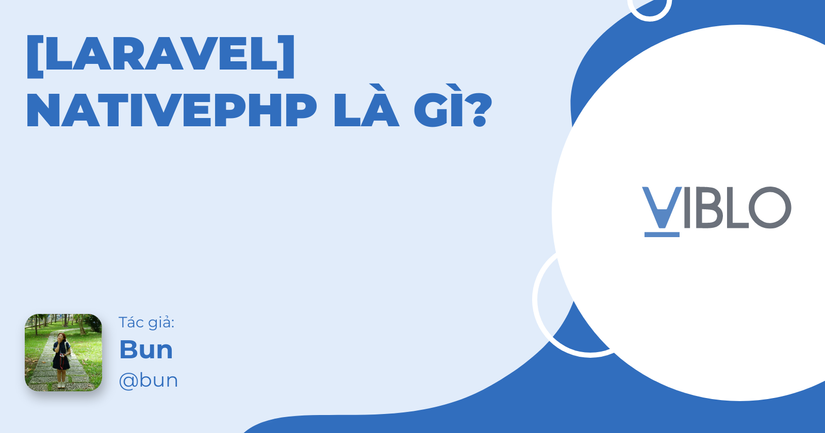 [Laravel] NativePHP là gì? Và nó làm được gì?