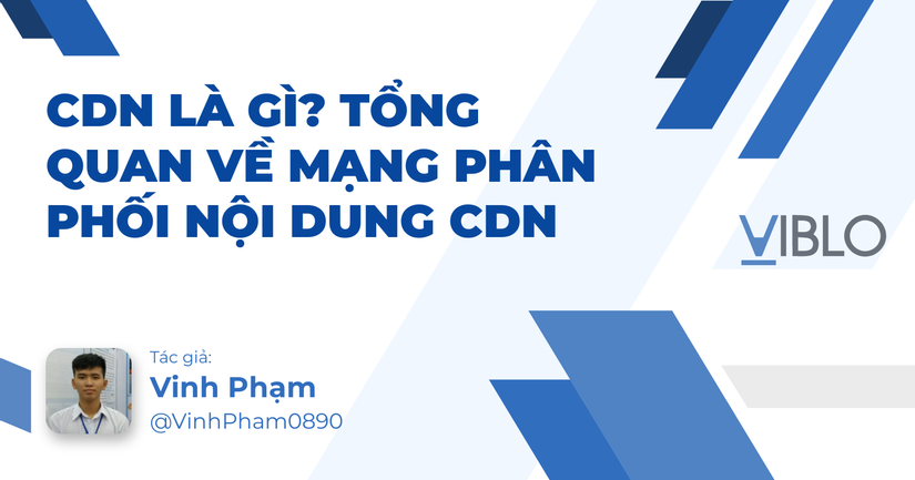 CDN là gì? Tổng quan về mạng phân phối nội dung CDN