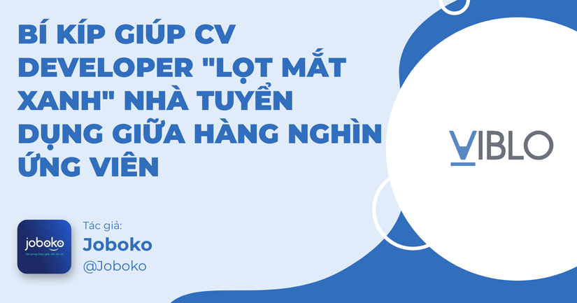 Bí kíp giúp CV Developer "lọt mắt xanh" nhà tuyển dụng giữa hàng nghìn ...
