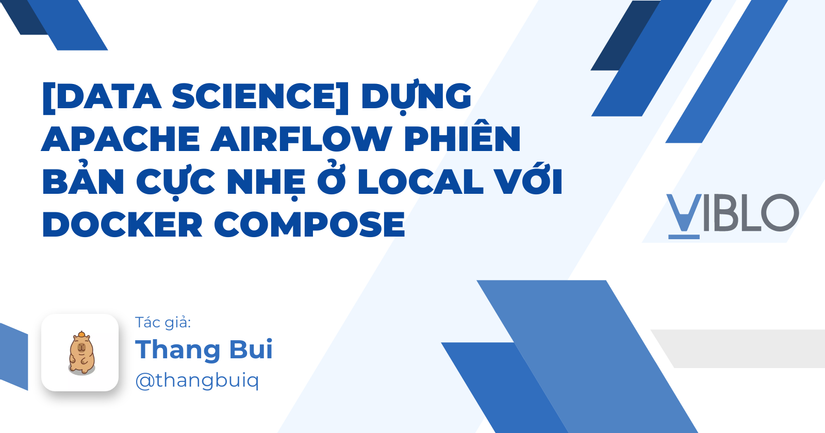 Dựng Apache Airflow Phiên Bản Cực Nhẹ Localexecutor Với Docker Compose 2723