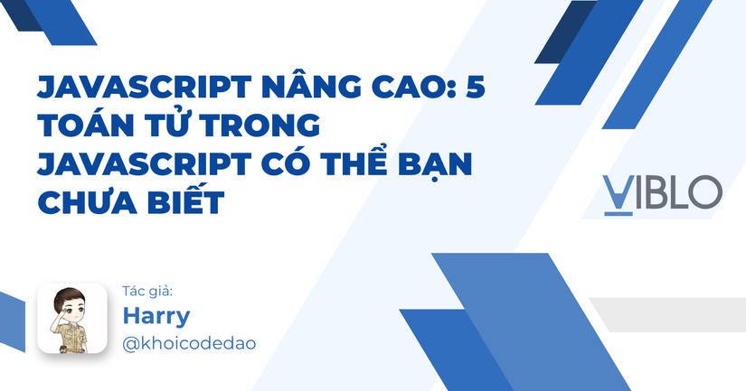 Javascript nâng cao: 5 toán tử có thể bạn chưa biết - Viblo