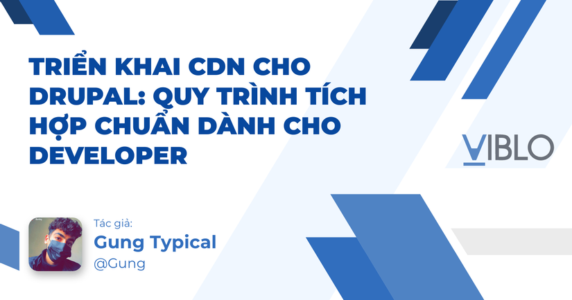 Triển khai CDN cho Drupal: Quy trình tích hợp chuẩn dành cho Developer