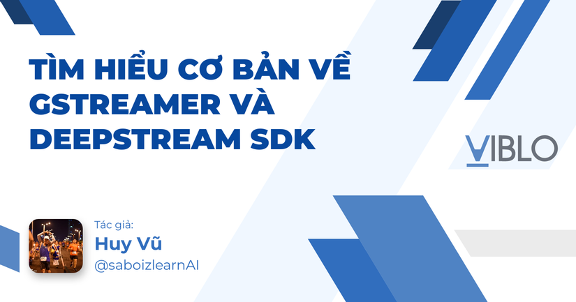 Tìm hiểu cơ bản về Gstreamer và Deepstream SDK