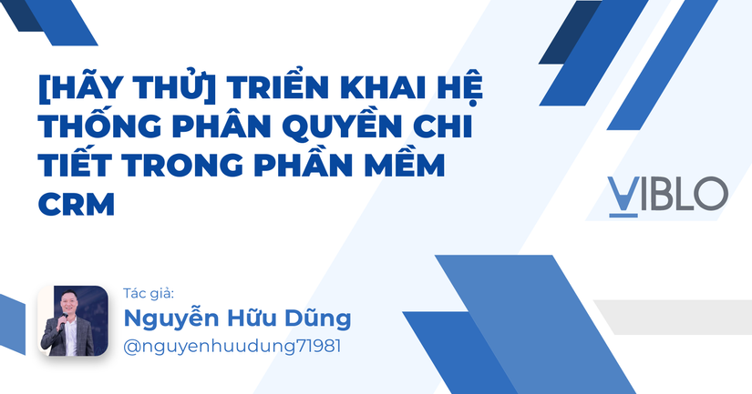 [Hãy thử] Triển khai Hệ thống Phân quyền Chi tiết trong Phần mềm CRM - Viblo
