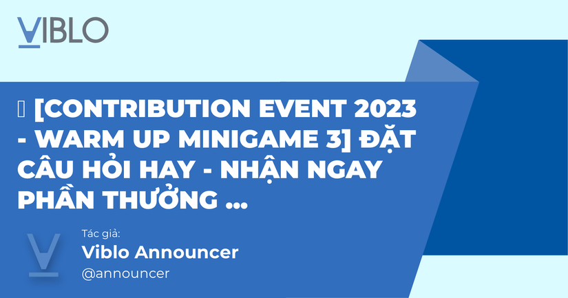 🔥 [Contribution Event 2023 - Warm Up Minigame 3] Đặt Câu Hỏi Hay - Nhận Ngay Phần Thưởng Giá Trị 🔥