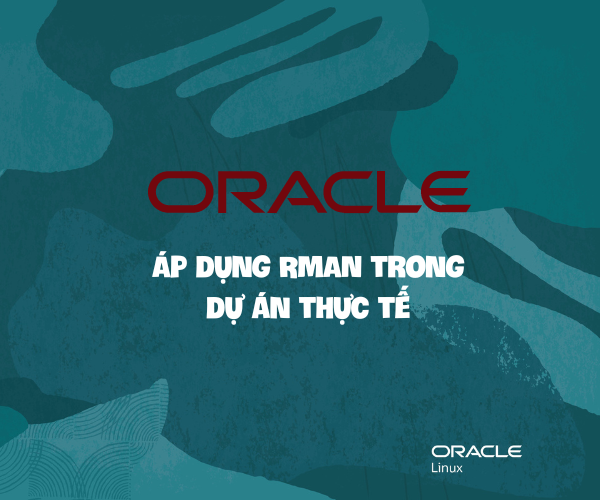 ÁP DỤNG RMAN ORACLE DATABASE TRONG THỰC TẾ