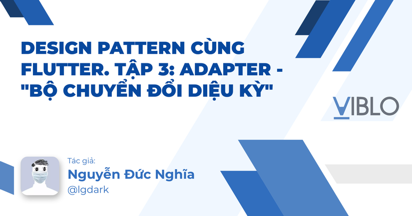Design Pattern cùng Flutter. Tập 3: Adapter - "Bộ chuyển đổi diệu kỳ"