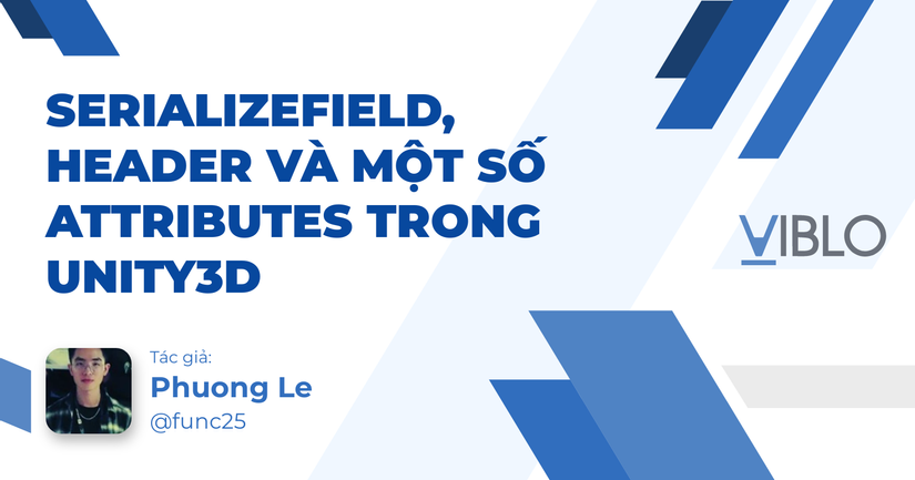 SerializeField, Header và một số attributes trong Unity3D - Viblo