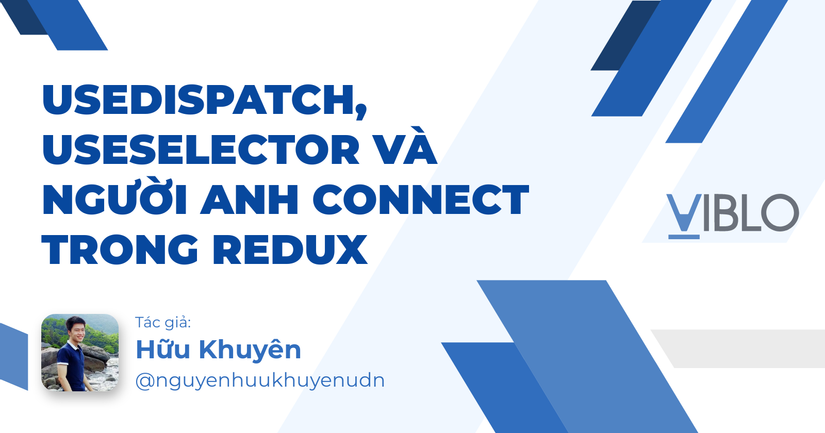 useDispatch, useSelector và người anh connect trong Redux