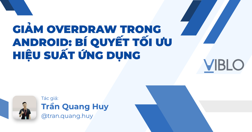Giảm Overdraw trong Android: Bí Quyết Tối Ưu Hiệu Suất Ứng Dụng
