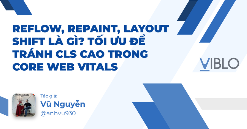 Reflow, Repaint, Layout Shift là gì? Tối ưu để tránh CLS cao trong Core Web Vitals