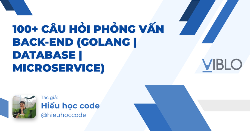 100+ câu hỏi phỏng vấn Back-end (golang | database | microservice)