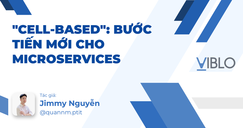 "Cell-Based": Bước Tiến Mới Cho Microservices - Viblo