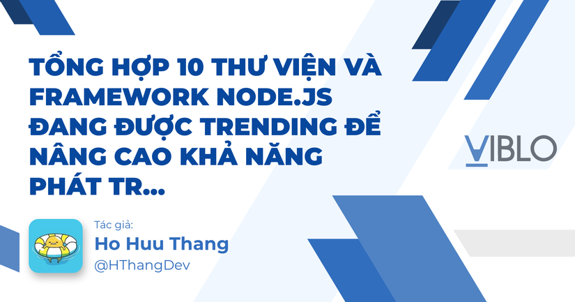 Tổng hợp 10 thư viện và framework Node.js đang được Trending để nâng ...