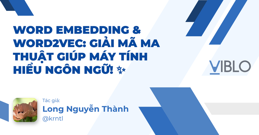 Word Embedding & Word2Vec: Giải Mã Ma Thuật Giúp Máy Tính Hiểu Ngôn Ngữ!