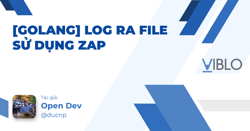 [Golang] Log ra file sử dụng zap