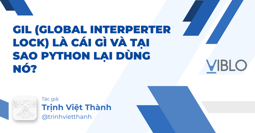 GIL (Global Interperter Lock) là cái gì và tại sao python lại dùng nó?