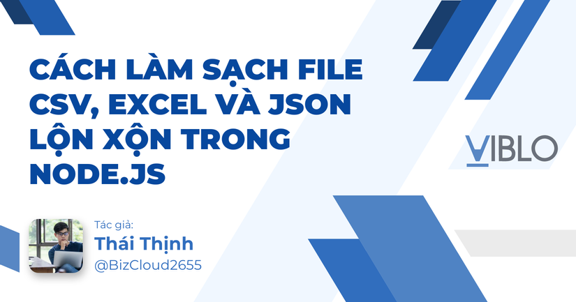 Cách làm sạch File CSV, Excel và JSON lộn xộn trong Node.js