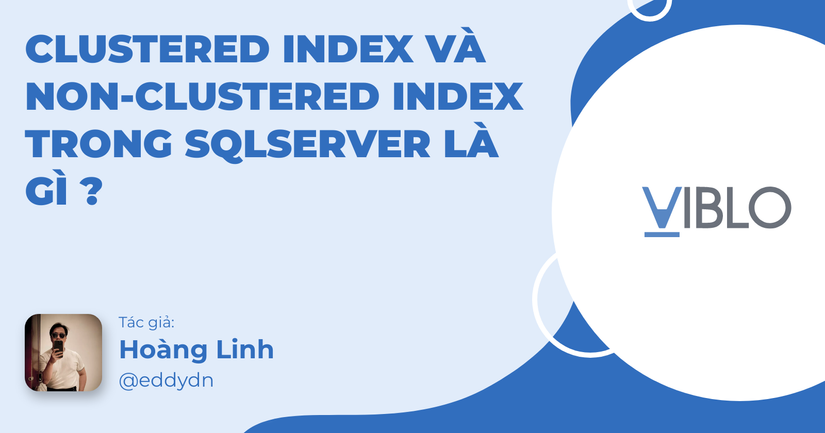 Clustered Index và Non-Clustered Index trong SQLServer là gì Clustered Index và Non-Clustered Index trong SQLServer là gì