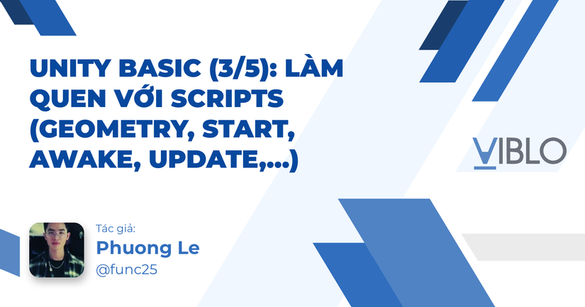 Unity Basic (3/5): Làm quen với Scripts (Geometry, Start, Awake, Update ...