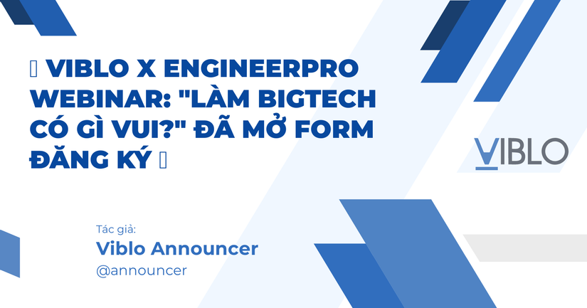 🔥 Viblo x EngineerPro Webinar: "Làm BigTech Có Gì Vui?" Đã Mở Form Đăng Ký 🔥