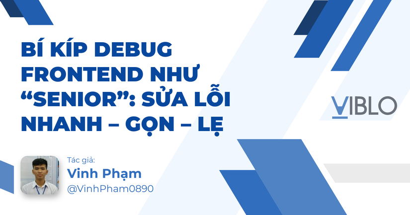Bí kíp debug frontend như “senior”: Sửa lỗi nhanh – gọn – lẹ