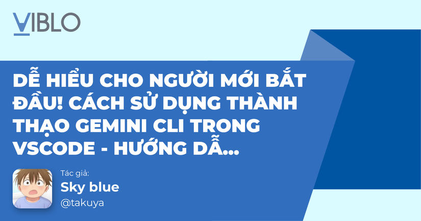 Dễ hiểu cho người mới bắt đầu! Cách sử dụng thành thạo Gemini CLI trong VSCode - Hướng dẫn toàn ...