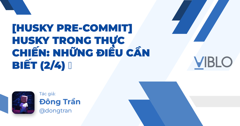 [Husky Pre-Commit] Husky trong thực chiến: Những điều cần biết (2/4) 🚀