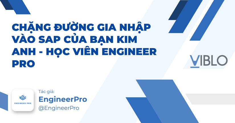 CHẶNG ĐƯỜNG GIA NHẬP VÀO SAP CỦA BẠN KIM ANH - HỌC VIÊN ENGINEER PRO