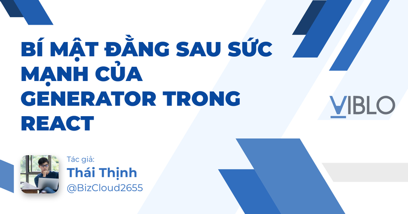 Bí mật đằng sau sức mạnh của Generator trong React