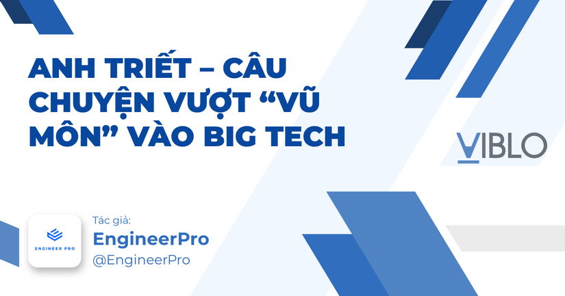 ANH TRIẾT – CÂU CHUYỆN VƯỢT “VŨ MÔN” VÀO BIG TECH