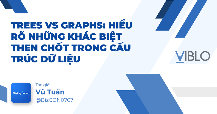 Trees vs Graphs: Hiểu rõ những khác biệt then chốt trong cấu trúc dữ liệu