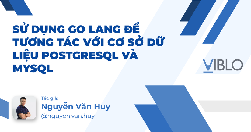 Sử Dụng Go Lang để Tương Tác Với Cơ Sở Dữ Liệu Postgresql Và Mysql