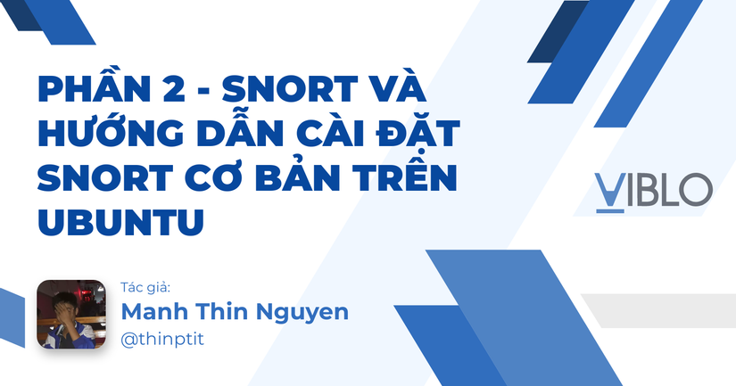 Phần 2 - Snort và hướng dẫn cài đặt snort cơ bản trên ubuntu