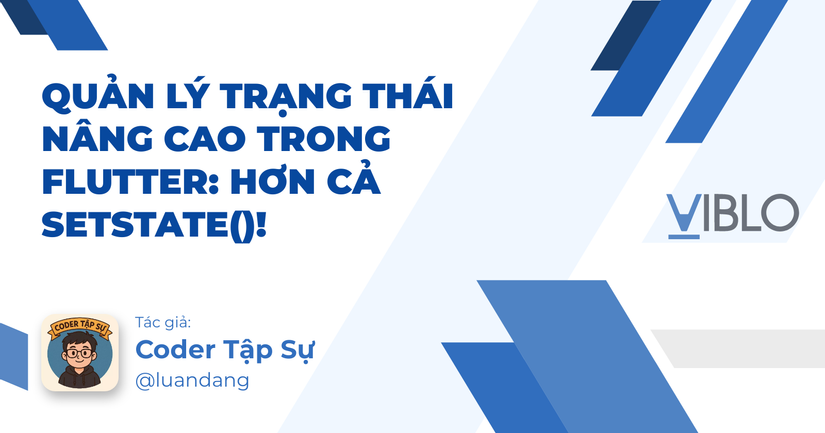 Quản lý Trạng thái Nâng Cao trong Flutter: Hơn cả setState()!