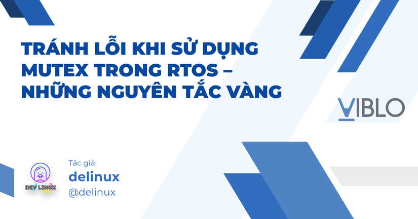 Tránh lỗi khi sử dụng Mutex trong RTOS – Những nguyên tắc vàng
