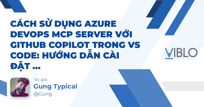 Cách sử dụng Azure DevOps MCP Server với GitHub Copilot trong VS Code: Hướng dẫn cài đặt toàn diện