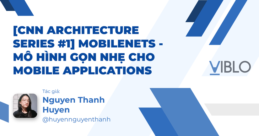 [CNN Architecture series #1] MobileNet - Mô hình "nhỏ mà có võ"