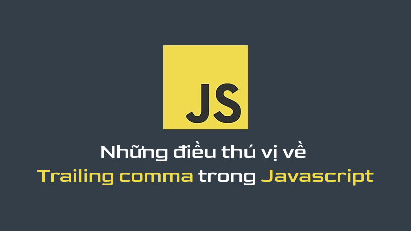 Những điều Thú Vị Về Trailing Comma Trong Javascript Viblo