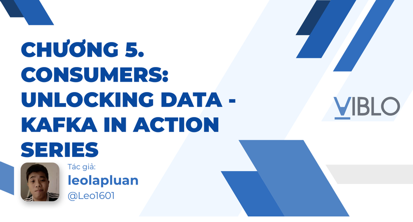 Chương 5. Consumers: Unlocking Data - Kafka In Action Series