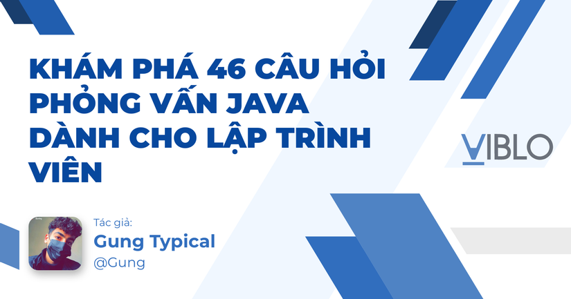 Khám phá 46 câu hỏi phỏng vấn Java dành cho lập trình viên