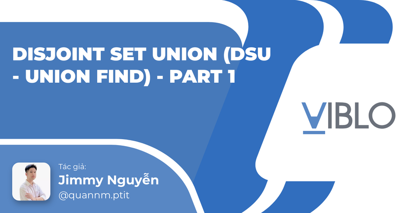 Disjoint Set Union (DSU - Union Find) - Part 1 - Viblo