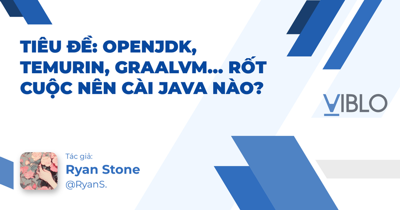 OpenJDK, Temurin, GraalVM... Rốt cuộc nên cài Java nào?