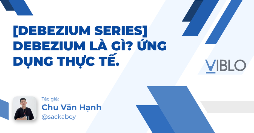 [Debezium Series] Debezium là gì? ứng dụng thực tế. - Viblo
