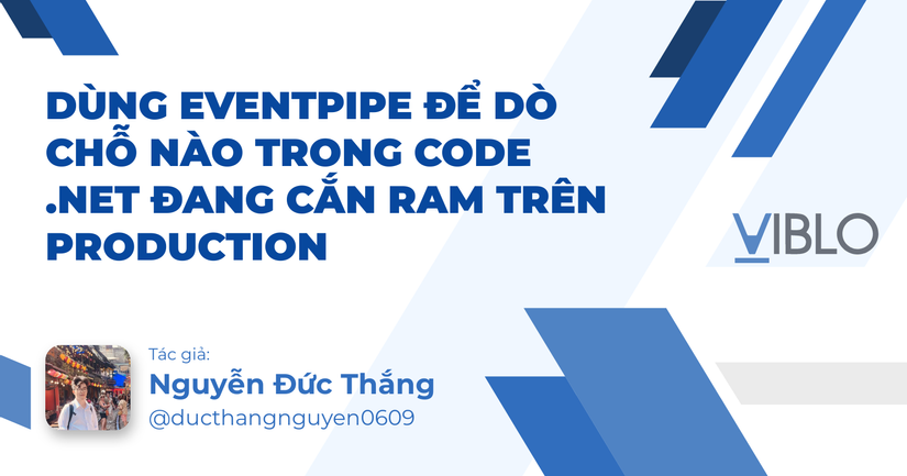 Dùng EventPipe để dò code .NET đang cắn RAM trên production - Viblo
