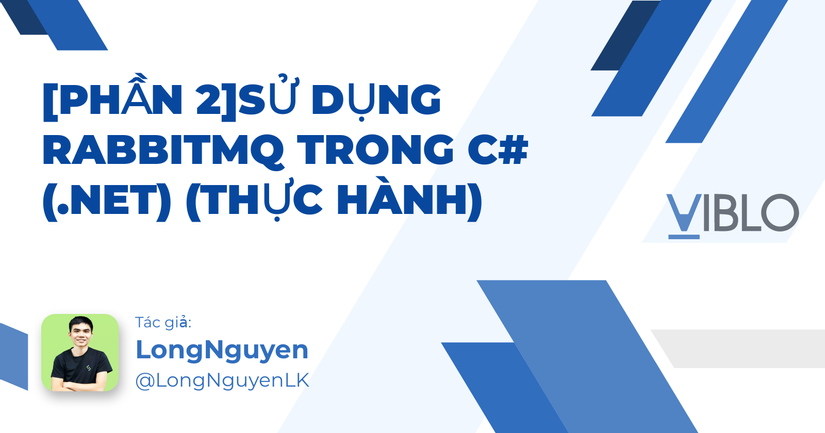 [Phần 2]Sử dụng RabbitMQ trong C# (.NET) (thực hành) - Viblo