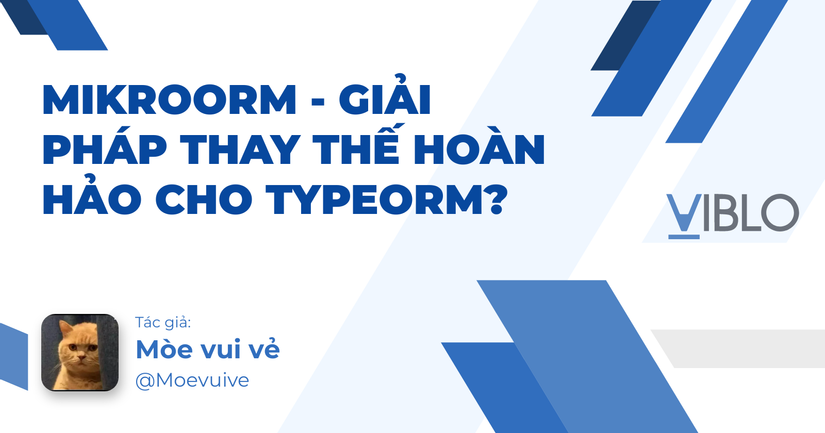 MikroORM - Giải pháp thay thế hoàn hảo cho TypeORM?