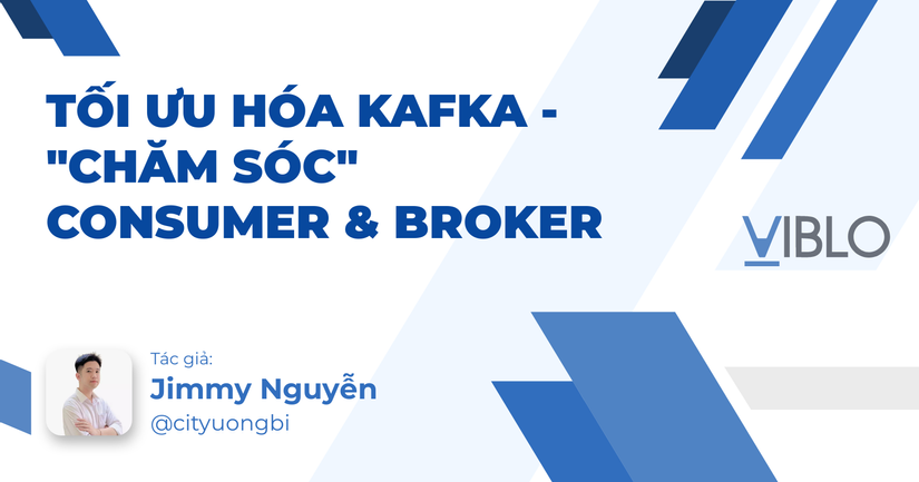 Tối Ưu Hóa Kafka Consumer, Broker - Viblo