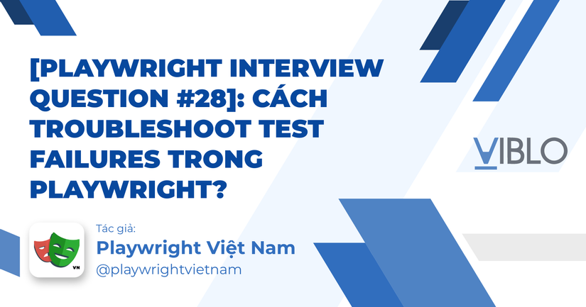 [Playwright Interview question #28]: Cách troubleshoot test failures ...